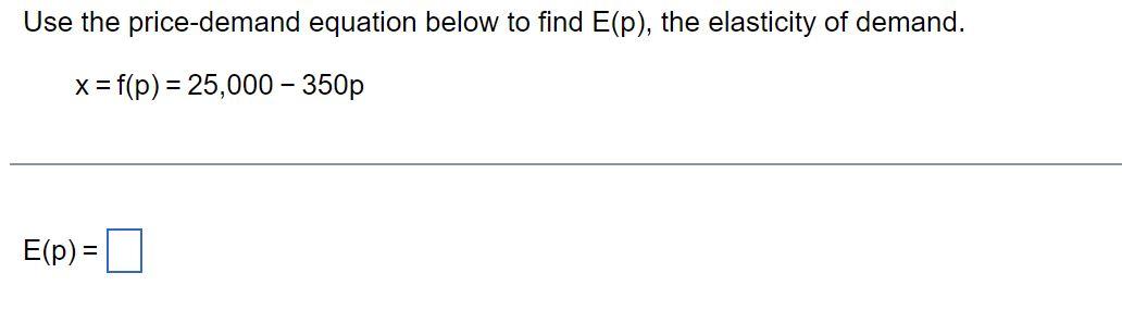 Solved Use the price-demand equation below to find E(p), the | Chegg.com