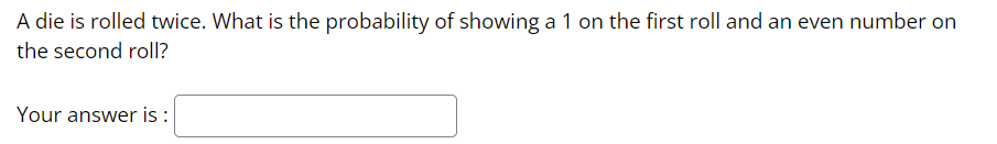 Solved A die is rolled twice. What is the probability of | Chegg.com