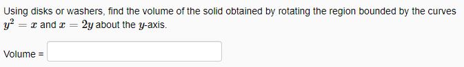 Solved Using disks or washers, find the volume of the solid | Chegg.com
