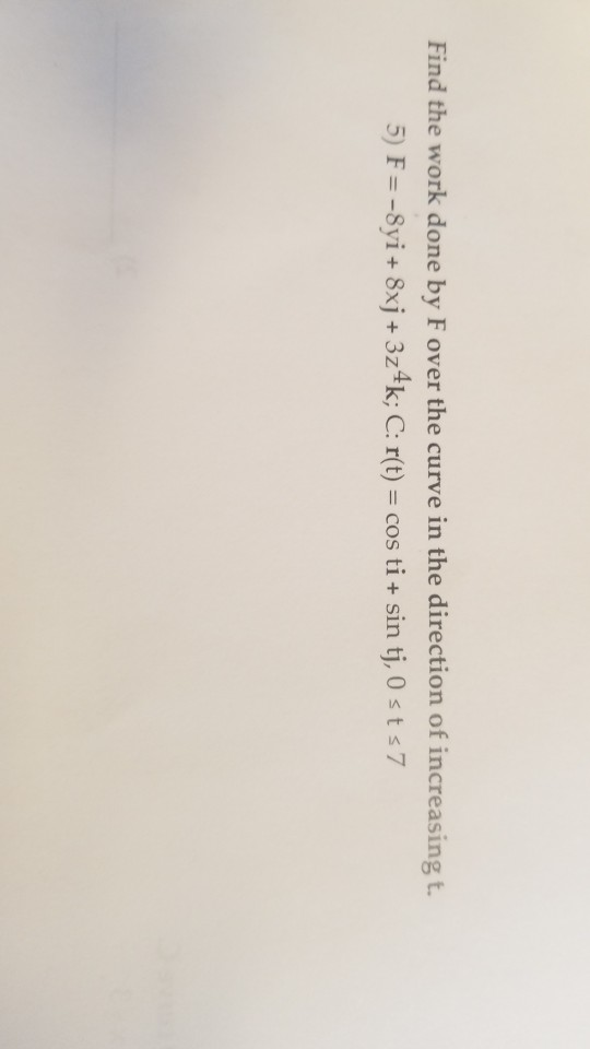 Solved Find the work done by F over the curve in the | Chegg.com