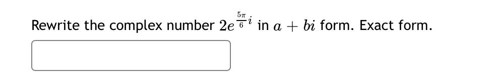Solved Rewrite the complex number 2e65πi in a+bi form. Exact | Chegg.com