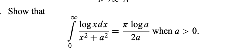 Solved Show that ſ logxdx log xdx x2 + a2 π loga when a > 0. | Chegg.com