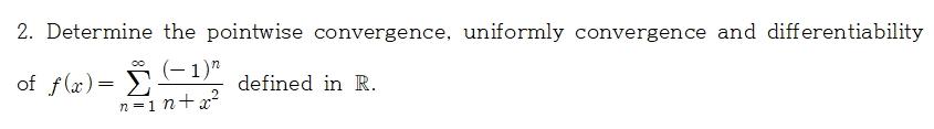 Solved 2. Determine the pointwise convergence, uniformly | Chegg.com