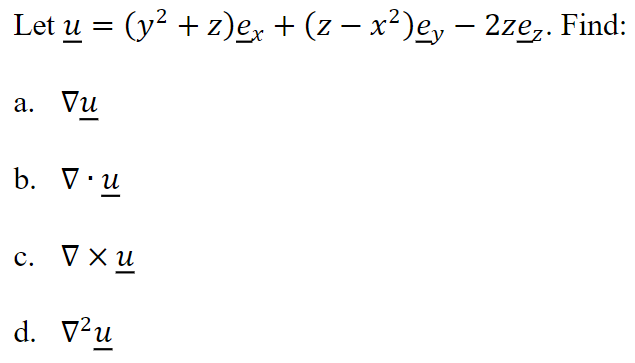 Solved Let u=(y2+z)ex+(z−x2)ey−2zez. Find: a. ∇u b. ∇⋅u c. | Chegg.com