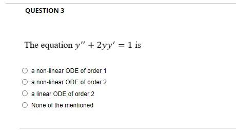 Solved QUESTION 3 The equation y" + 2yy' = 1 is a non-linear | Chegg.com