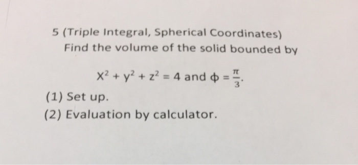 Solved 5 (Triple Integral, Spherical Coordinates) Find the | Chegg.com