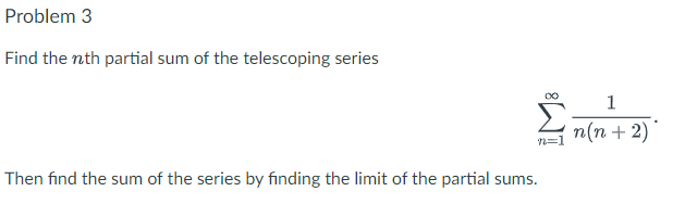 Solved Problem 3 Find the nth partial sum of the telescoping | Chegg.com