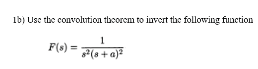 Solved 1b) Use the convolution theorem to invert the | Chegg.com