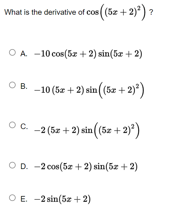 Solved 2 What is the derivative of cos((5x + 2)) ? O A. –10 | Chegg.com