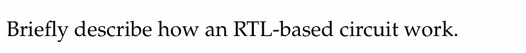 Solved Briefly describe how an RTL-based circuit work. | Chegg.com