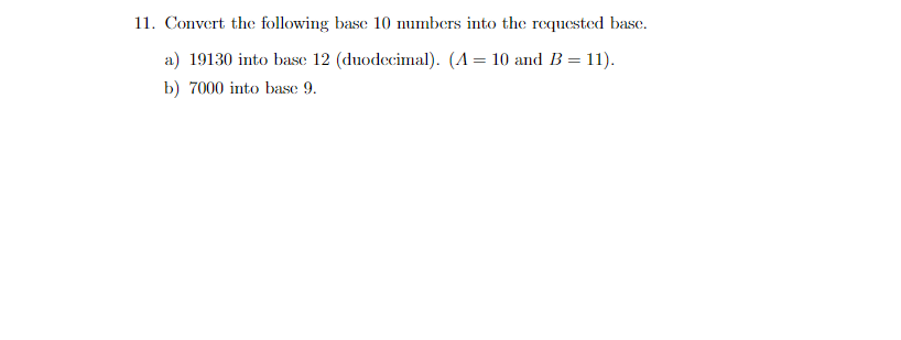 Solved 11. Convert the following base 10 numbers into the | Chegg.com