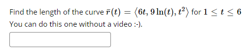 Solved Find the length of the curve F(t) = (6t, 9 In(t), t2) | Chegg.com