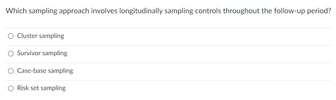 Solved Which sampling approach involves longitudinally | Chegg.com