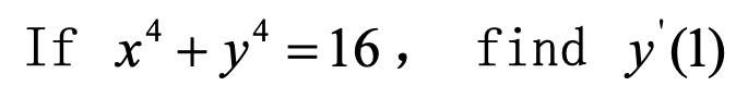 Solved If x4+y4=16, find y′(1) | Chegg.com