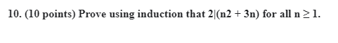 Solved 10. (10 points) Prove using induction that 2|(n2 + | Chegg.com