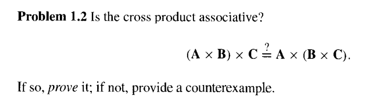 Solved Problem 1.2 Is the cross product associative? If so, | Chegg.com