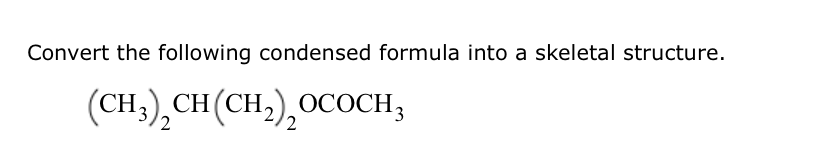 Solved Convert the following condensed formula into a | Chegg.com