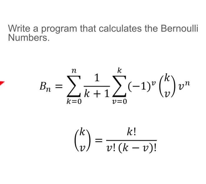 Solved Write a program that calculates the Bernoulli Numbers | Chegg.com