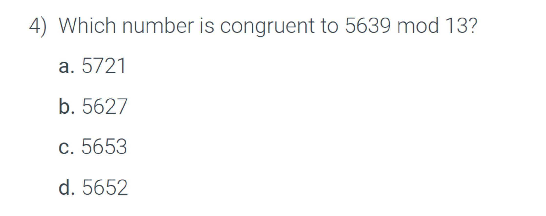 Solved 4) Which number is congruent to 5639 mod 13 ? a. 5721 | Chegg.com