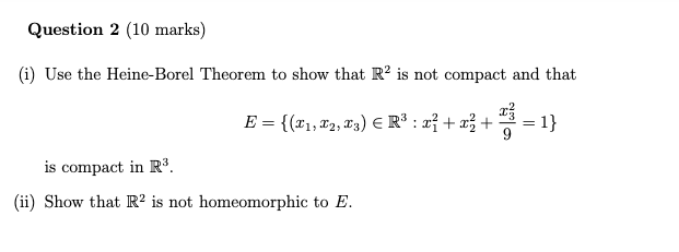 Solved Question 2 (10 marks) (i) Use the Heine-Borel Theorem | Chegg.com