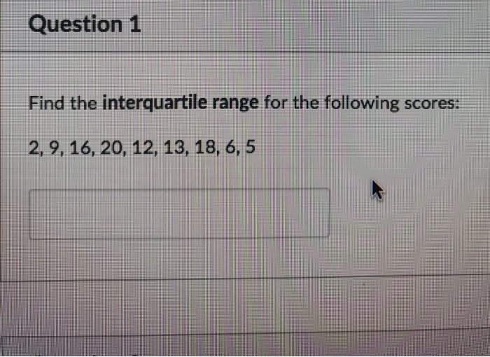 Solved Question 1 Find the interquartile range for the | Chegg.com