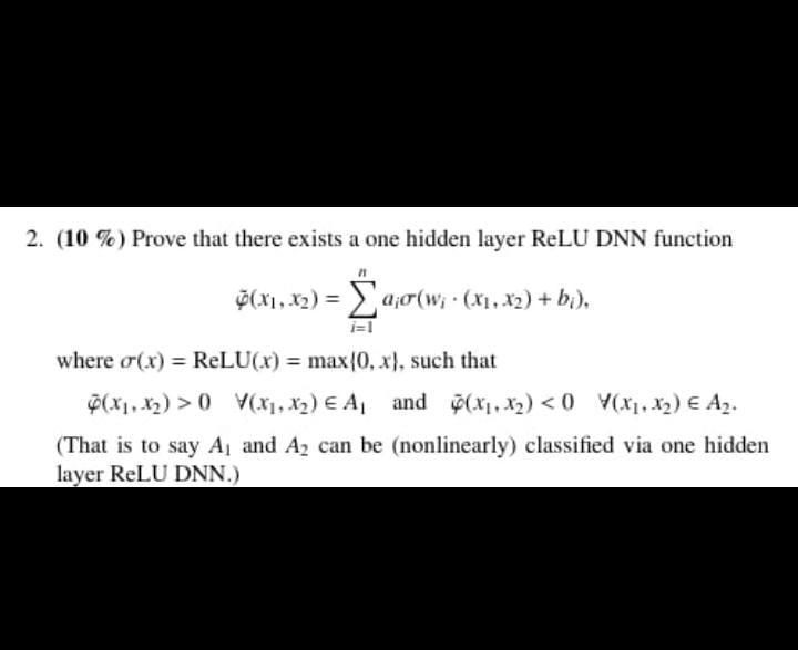 Solved 2. (10 %) Prove that there exists a one hidden layer | Chegg.com