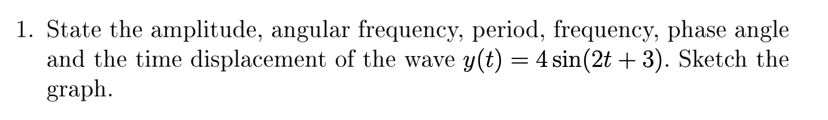 Solved 1. State the amplitude, angular frequency, period, | Chegg.com