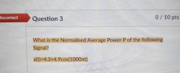 Solved Incorrect Question3 0 10 pts What is the Normalised | Chegg.com Solved Incorrect Question3 0 10 pts What is the Normalised | Chegg.com