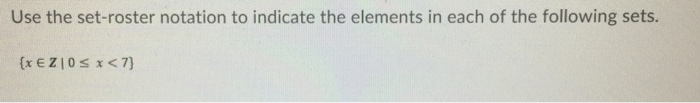 Solved Use the set-roster notation to indicate the elements | Chegg.com