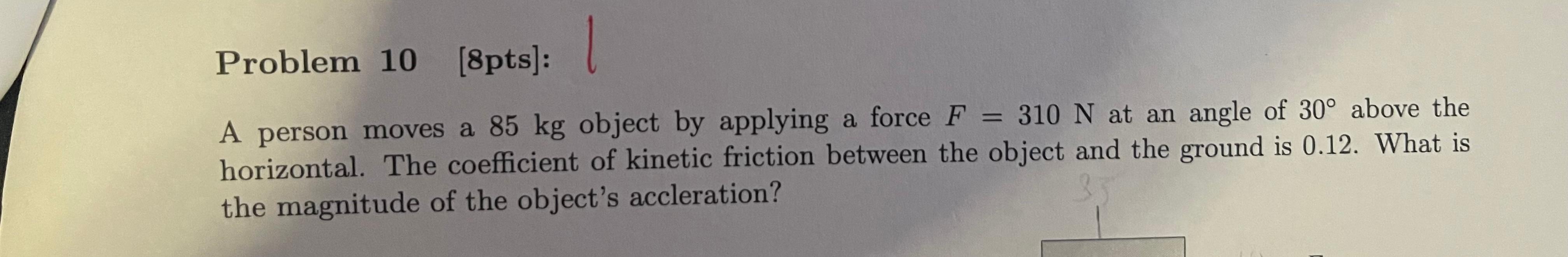 Solved A person moves a 85 kg object by applying a force | Chegg.com