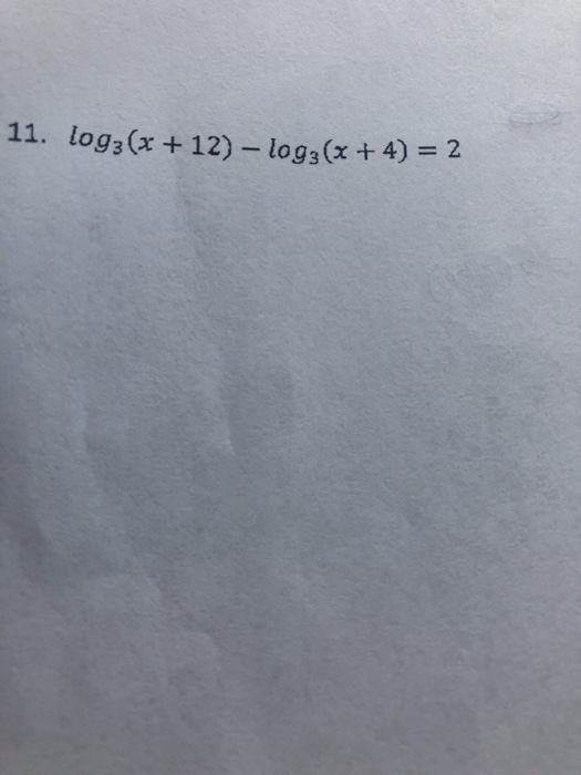 Solved 11. log3 (x + 12) -log3(x + 4)2 | Chegg.com