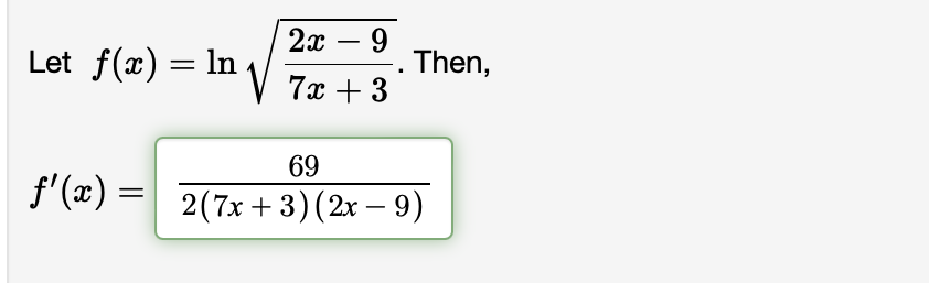 Solved Let f(x)=ln7x+32x−9. The f′(x)=2(1)2(7x+3)(2x−9)69 | Chegg.com