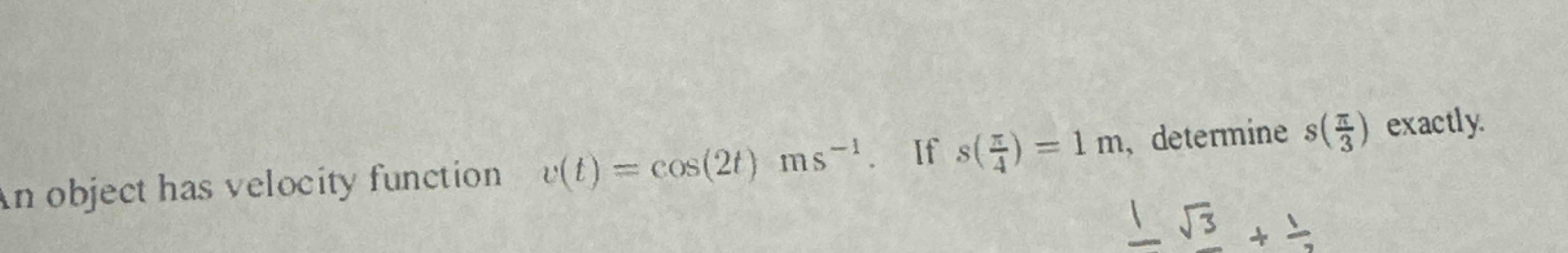 Solved In object has velocity function v(t)=cos(2t)ms-1. ﻿If | Chegg.com