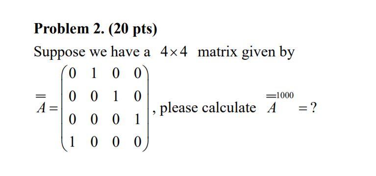 Solved Problem 2. (20 pts) Suppose we have a 4x4 matrix | Chegg.com