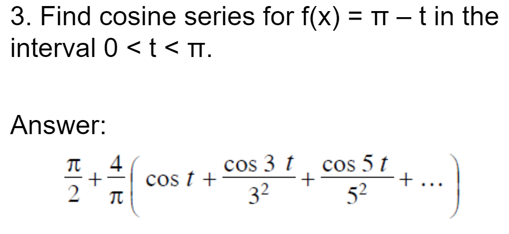Solved 3. Find cosine series for f(x)=π−t in the interval 0 | Chegg.com