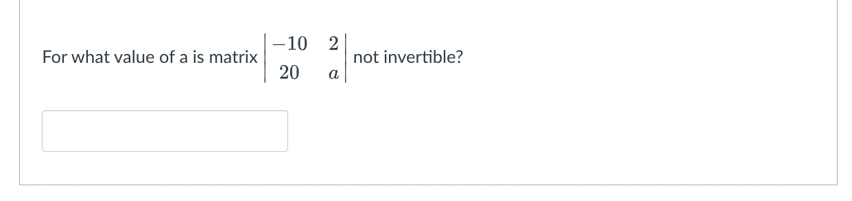 Solved 10 2 For what value of a is matrix 2 not invertible? | Chegg.com