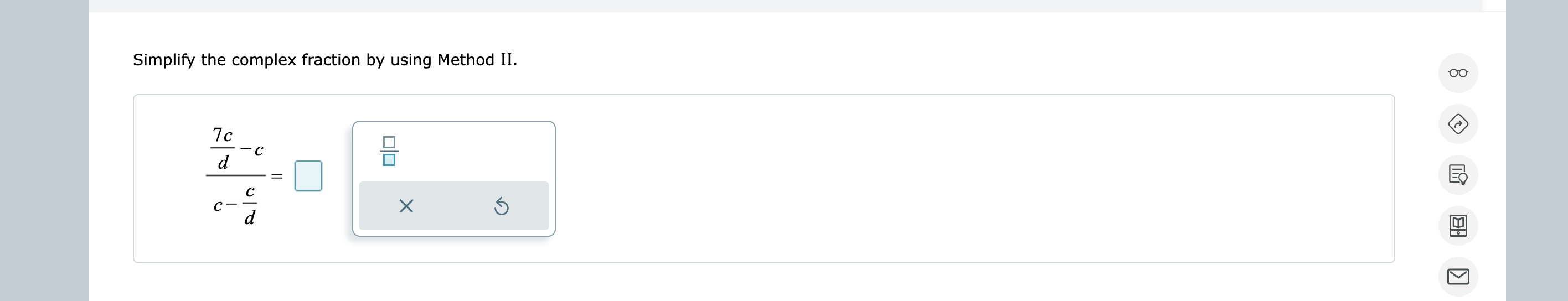 Solved Simplify the complex fraction by using Method 2. 7c/d | Chegg.com