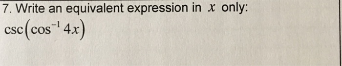 Solved Write an equivalent expression in x only: csc | Chegg.com
