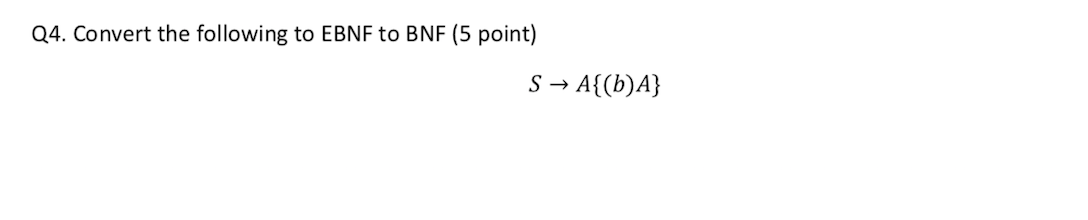 Solved Q4. Convert the following to EBNF to BNF (5 point) S | Chegg.com
