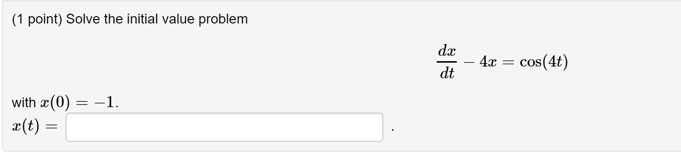 Solved (1 point) Solve the initial value problem . - 4x = | Chegg.com