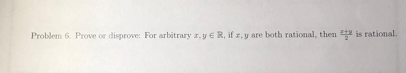 Solved Problem 6. Prove or disprove: For arbitrary X,Y ER, | Chegg.com Solved Problem 6. Prove or disprove: For arbitrary X,Y ER, | Chegg.com