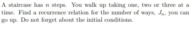 Solved A staircase has n steps. You walk up taking one, two | Chegg.com