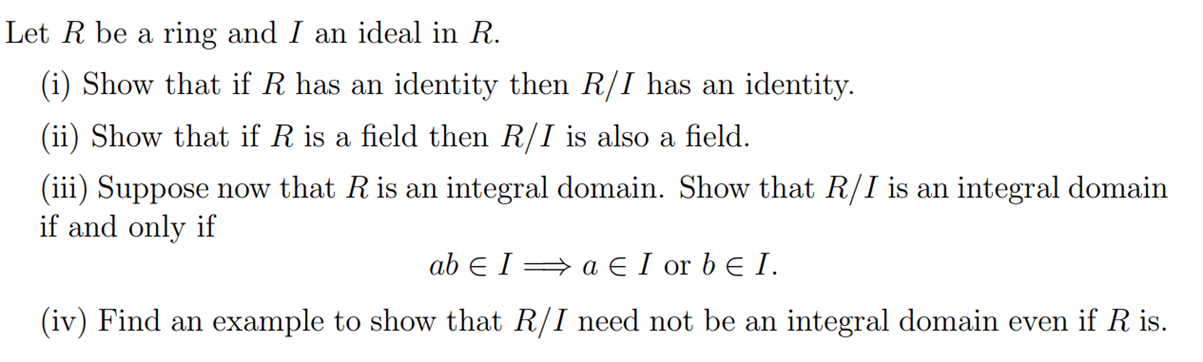 Solved Let R be a ring and I an ideal in R. (i) Show that if | Chegg.com