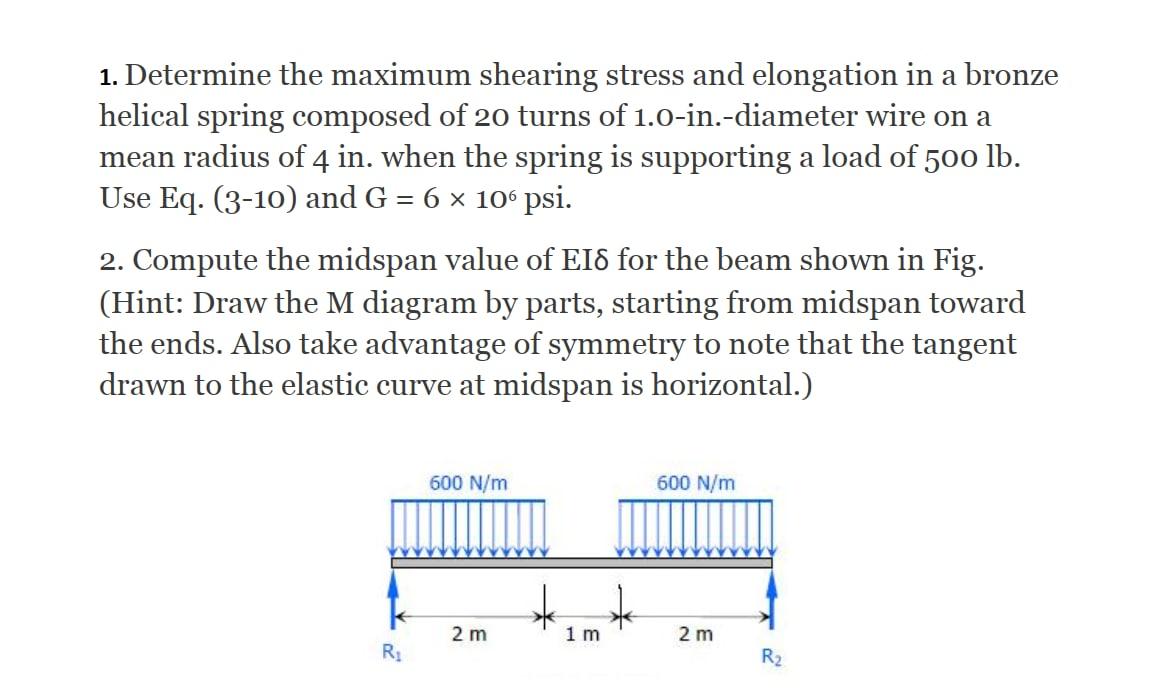 [Solved]: 1. Determine the maximum shearing stress and elo