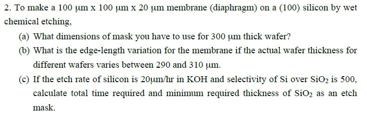 Solved 2. To make a 100 um x 100 um x 20 um membrane | Chegg.com