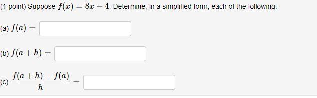 Solved (1 point) Suppose f(x) = 8x - 4. Determine, in a | Chegg.com