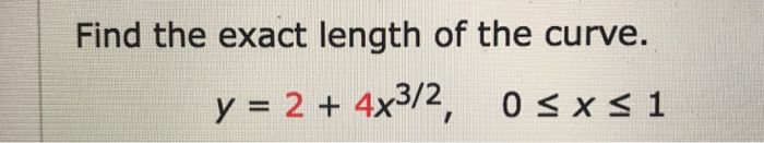 Solved Find the exact length of the curve. y=2+4x3/2, 0 1 x | Chegg.com