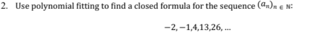 Solved 2. Use polynomial fitting to find a closed formula | Chegg.com