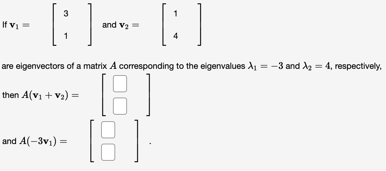 Solved If v1=[31] and v2=[14] are eigenvectors of a matrix A | Chegg.com