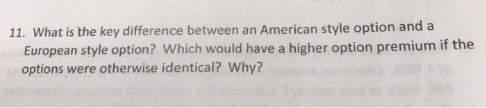 Solved 11. What is the key difference between an American | Chegg.com